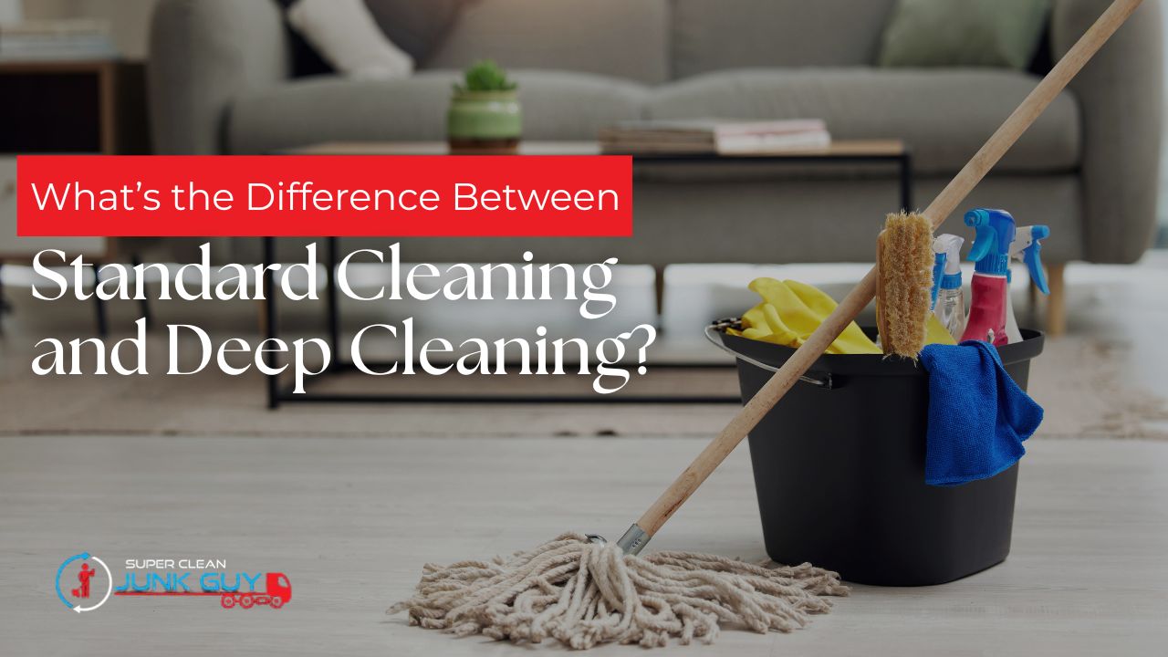 What’s the Difference Between Standard Cleaning and Deep Cleaning ...